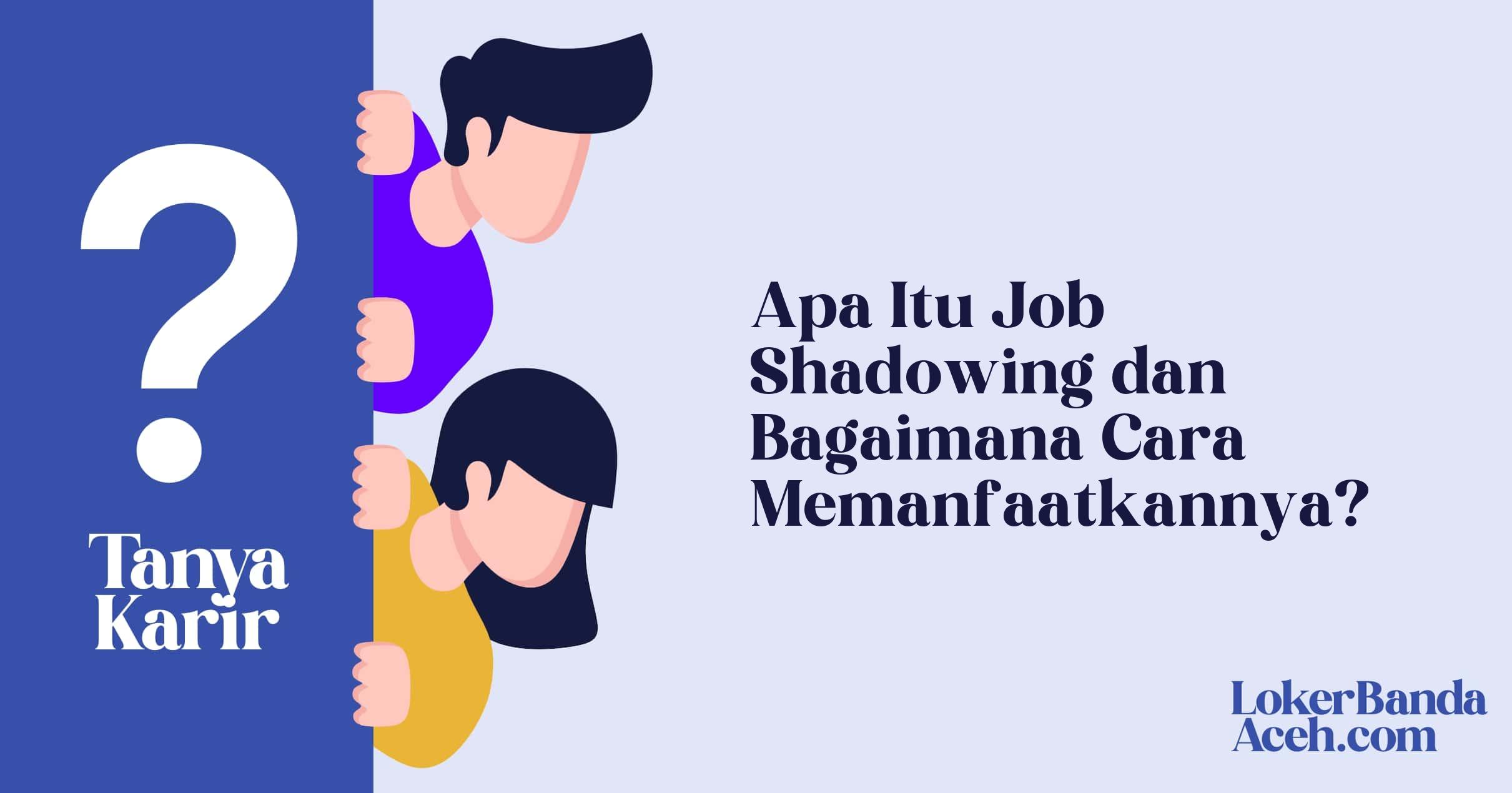 Apa Itu Job Shadowing dan Bagaimana Cara Memanfaatkannya?