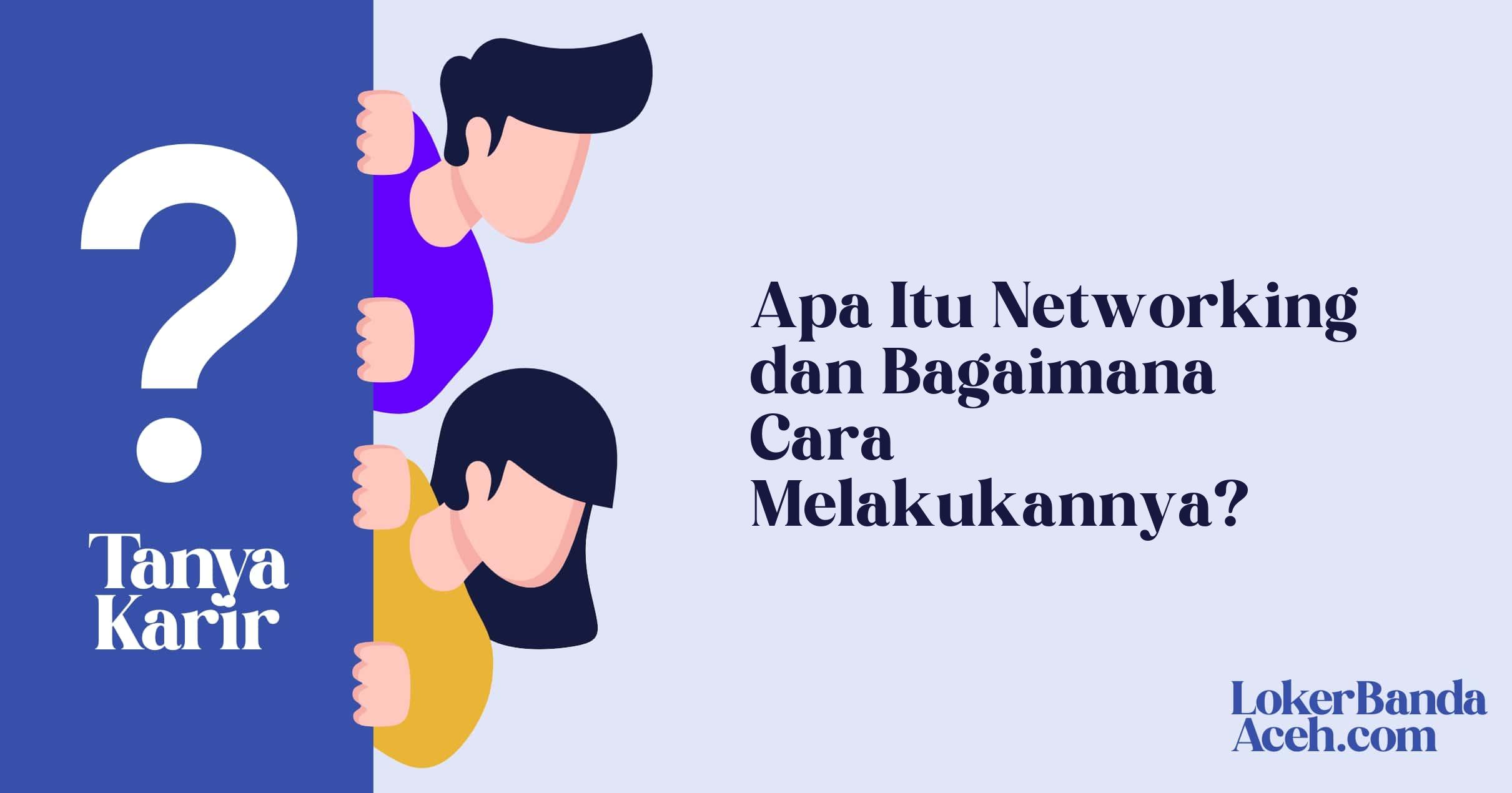 Apa Itu Networking dan Bagaimana Cara Melakukannya?
