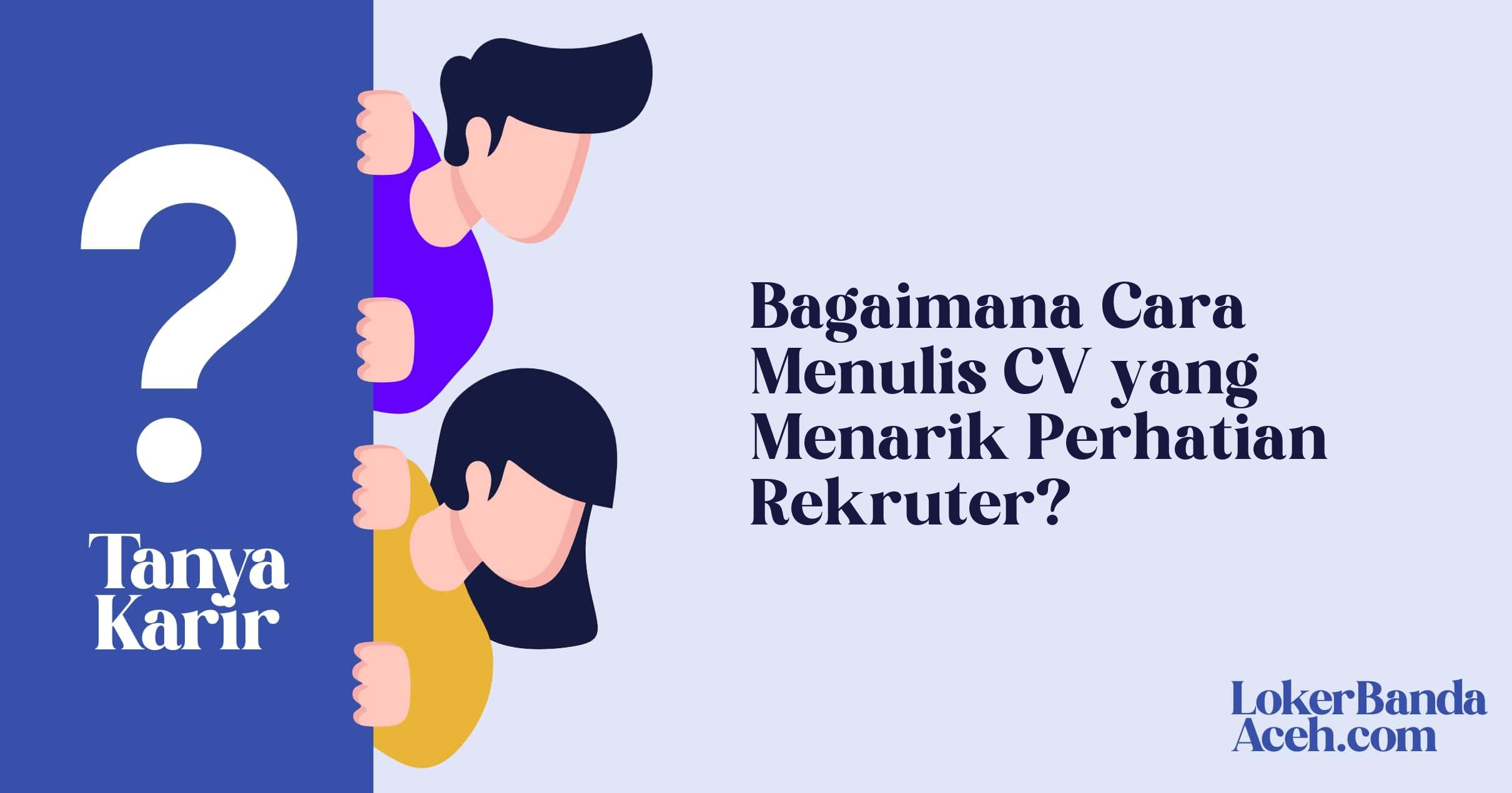 Bagaimana Cara Menulis CV yang Menarik Perhatian Rekruter?